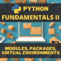 Python Fundamentals II: Modules, Packages, Virtual Environments